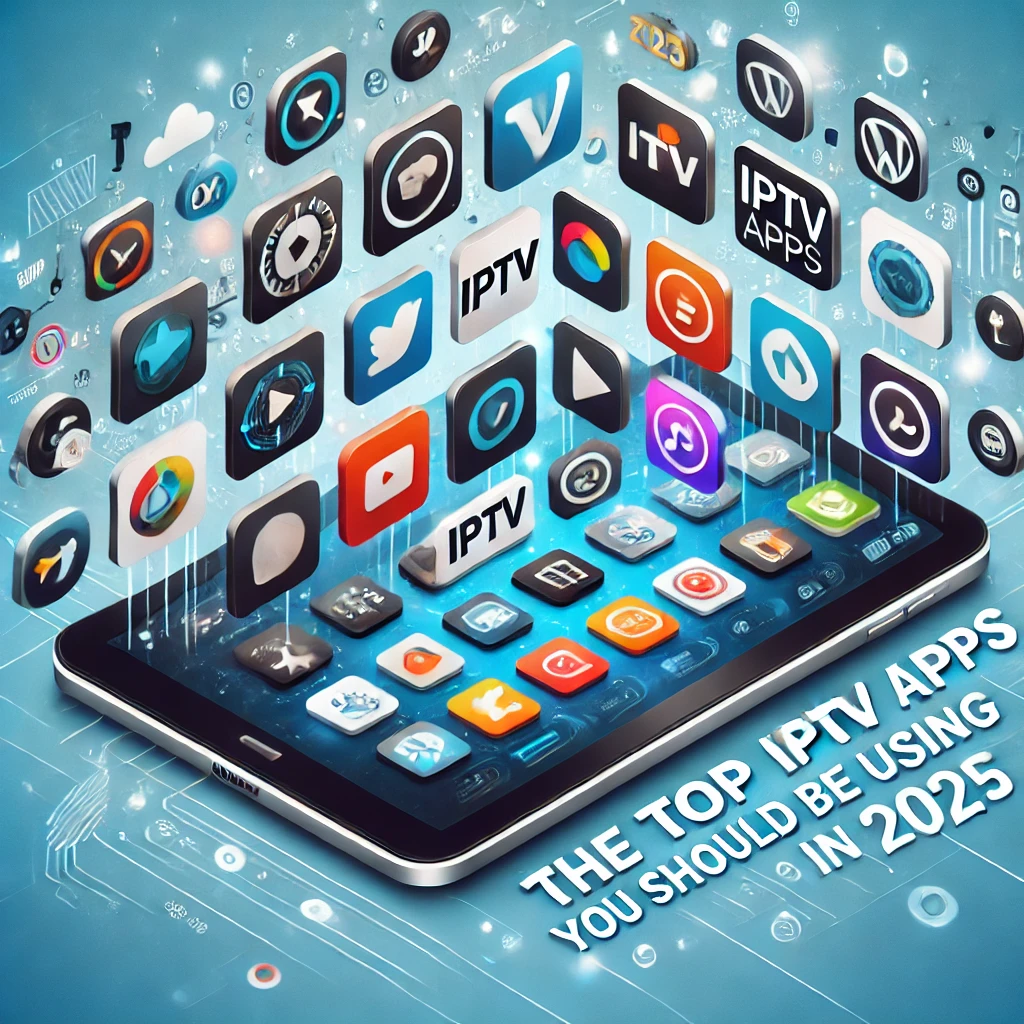 The Top IPTV Apps You Should Be Using in 2025 - Sverige Iptv